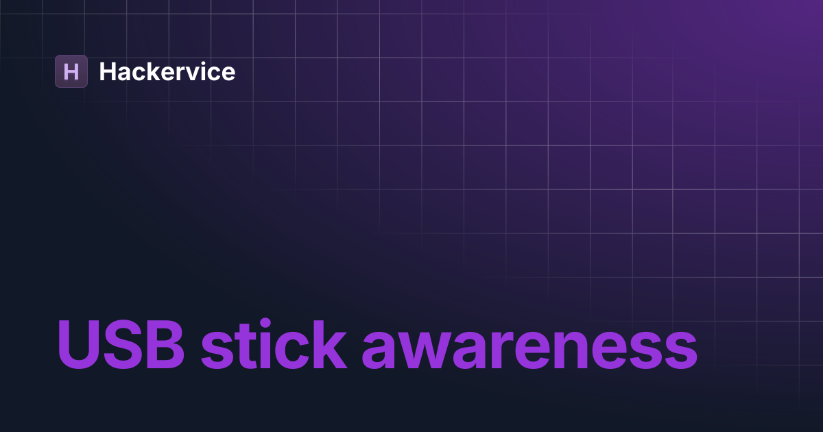 USB stick awareness | Hackervice